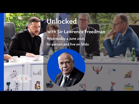 Unlocked with Sir Lawrence Freedman - UK in a changing Europe